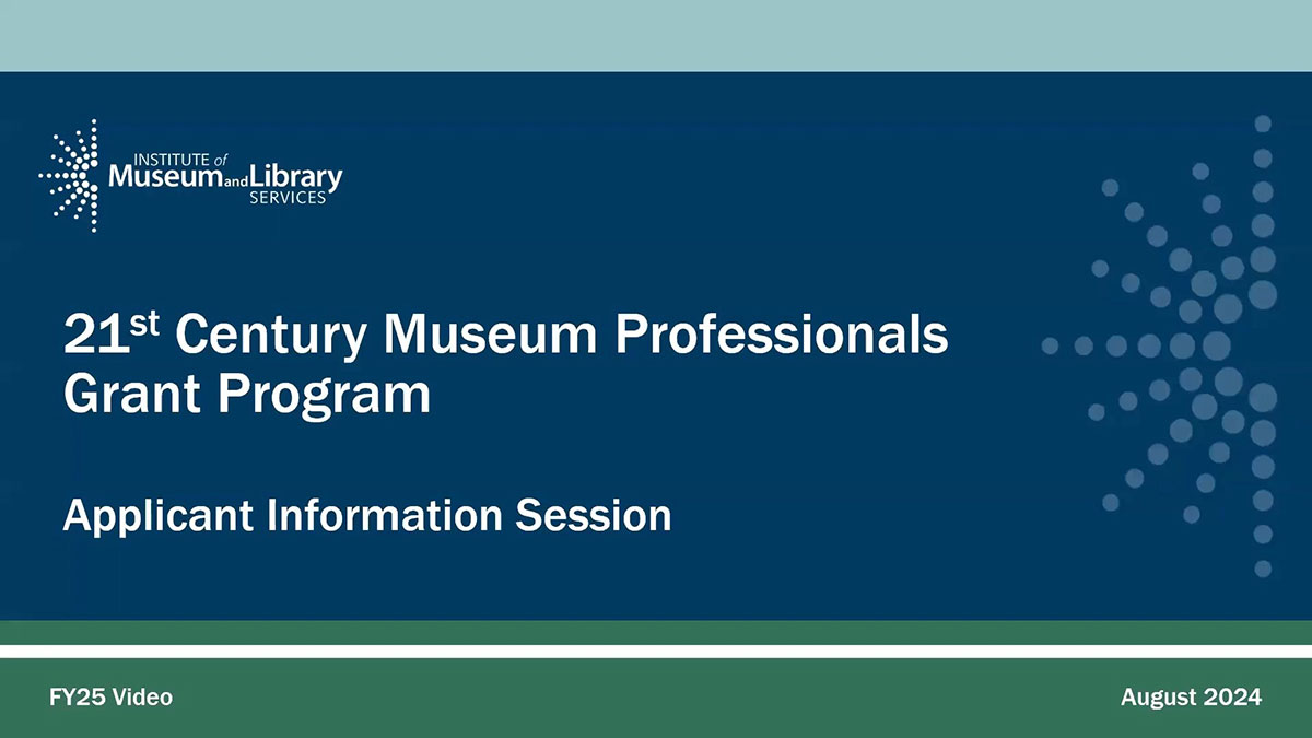 FY 2025 21st Century Museum Professionals Grant Program Applicant Information Session ...